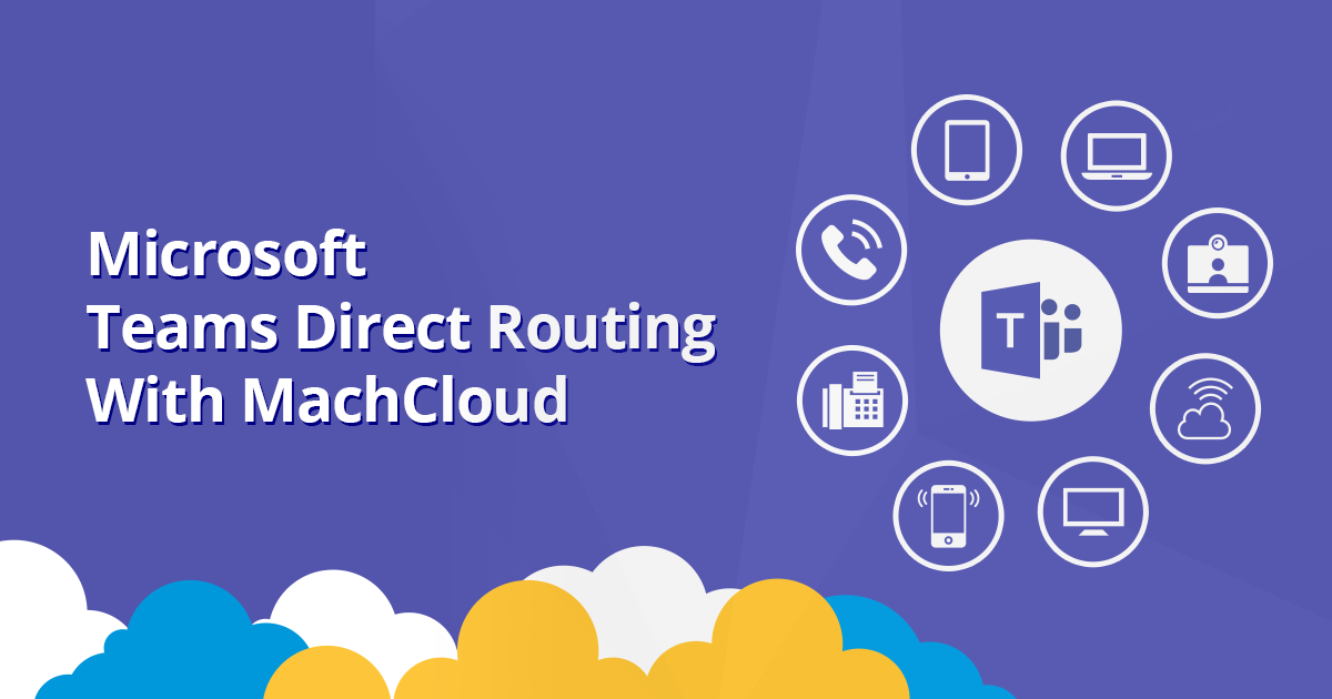 Teams Direct Routing with MachCloud | Connect Teams and Collaborate Teams Direct Routing with MachCloud | Connect Teams and Collaborate